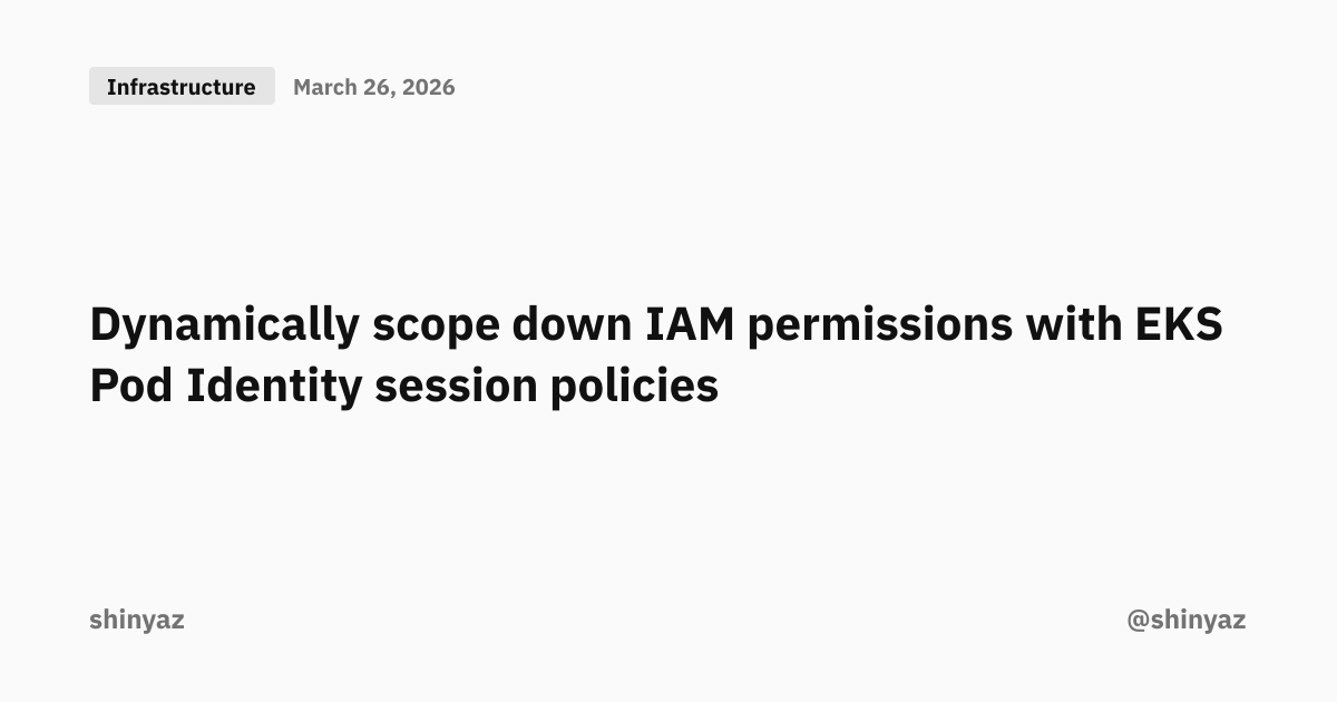 Dynamically scope down IAM permissions with EKS Pod Identity session ...